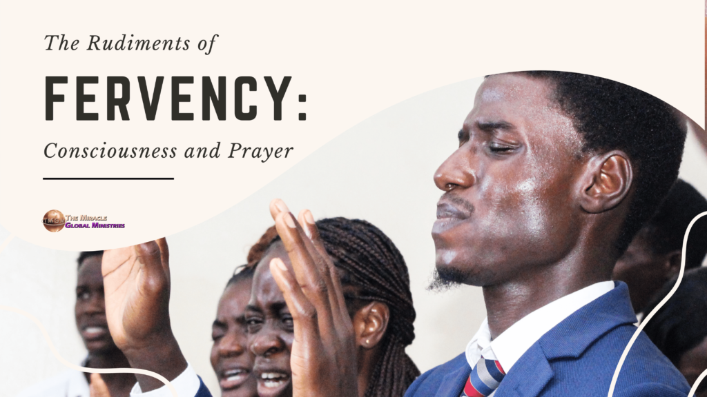 THE RUDIMENTS OF FERVENCY: CONSCIOUSNESS AND PRAYER - TMGM